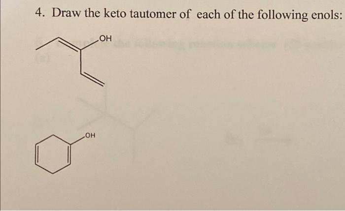 Solved 4. Draw the keto tautomer of each of the following | Chegg.com