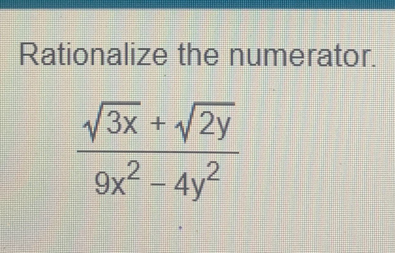 Solved Rationalize the numerator.3x2+2y29x2-4y2 | Chegg.com