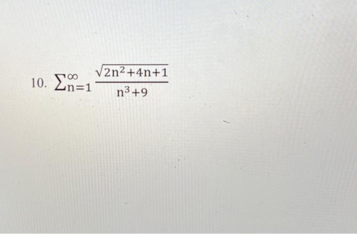 Solved 10. ∑n=1∞n3+92n2+4n+1 | Chegg.com