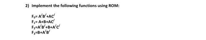 Solved 2) Implement the following functions using ROM: Fo= | Chegg.com