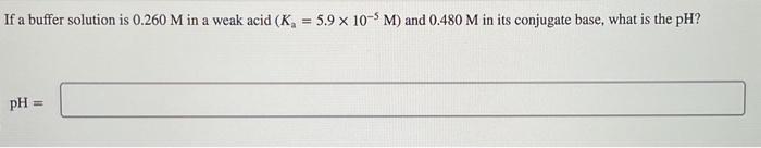 Solved If a buffer solution is 0.260M in a weak acid | Chegg.com
