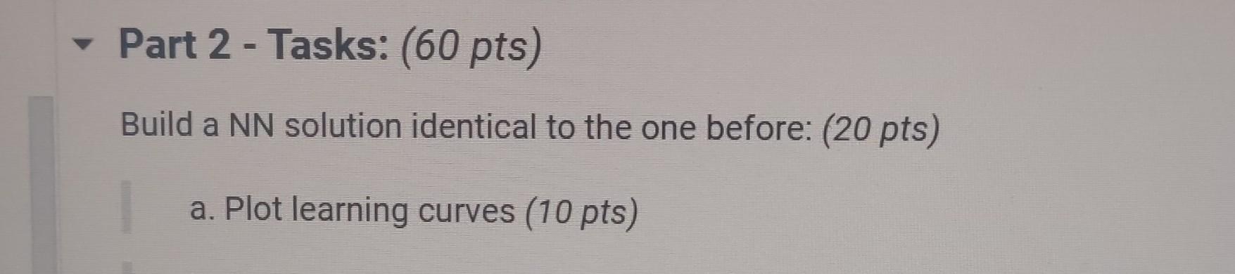 Solved Part 2 - Tasks: (60 pts) Build a NN solution | Chegg.com