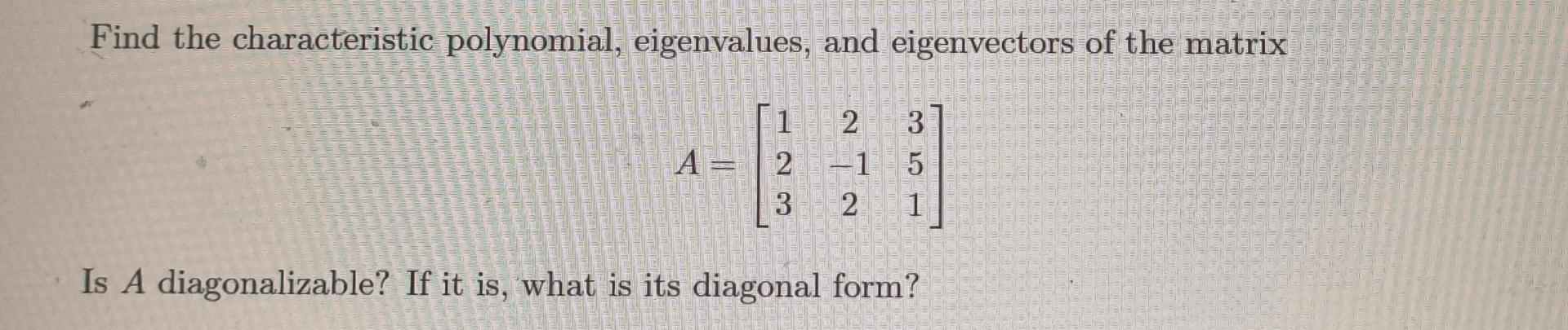 Solved Find the characteristic polynomial, eigenvalues, and | Chegg.com