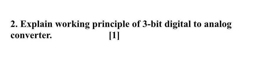 Solved 2. Explain working principle of 3-bit digital to | Chegg.com