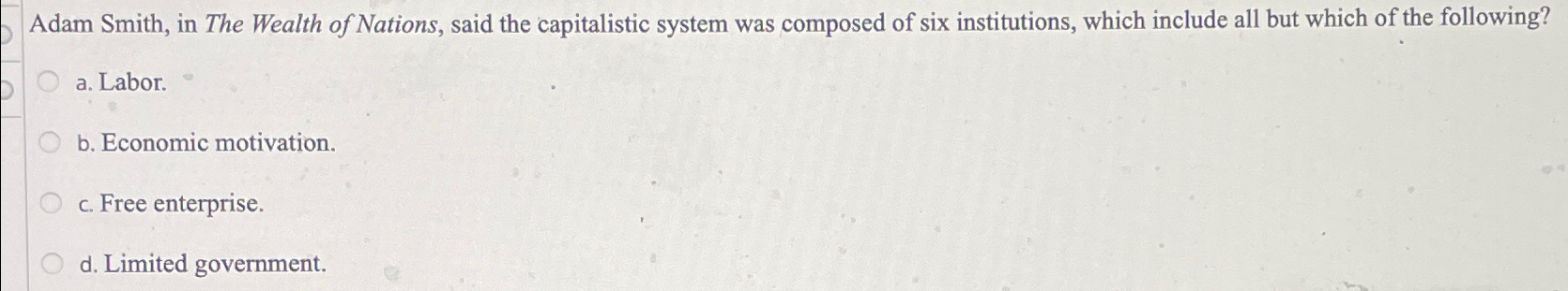 Solved Adam Smith, in The Wealth of Nations, said the | Chegg.com