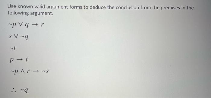 Solved Use known valid argument forms to deduce the | Chegg.com