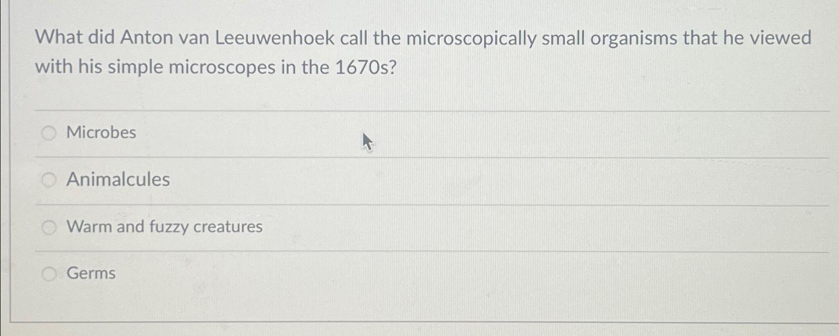 Solved What did Anton van Leeuwenhoek call the | Chegg.com