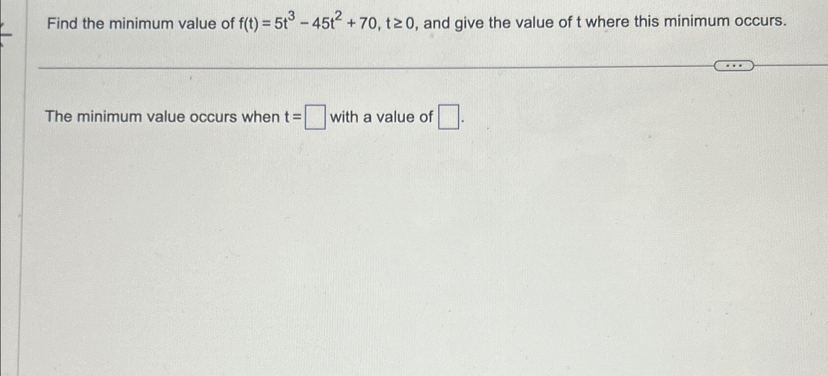 Solved Find the minimum value of f(t)=5t3-45t2+70,t≥0, ﻿and | Chegg.com