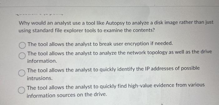 Solved Why would an analyst use a tool like Autopsy to | Chegg.com