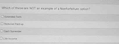 Solved Which of these are NOT an example of a Nonforfeiture | Chegg.com