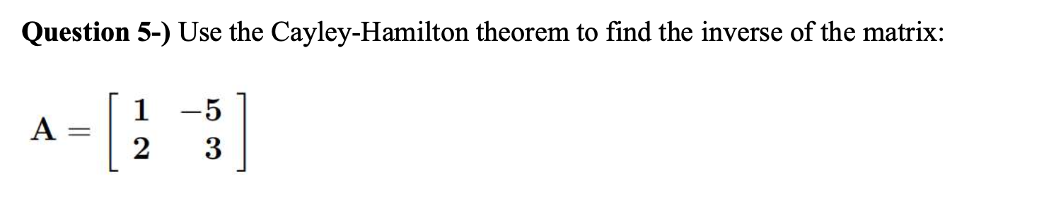 Solved Question 5-) ﻿Use the Cayley-Hamilton theorem to find | Chegg.com