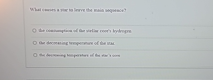 Solved What causes a star to leave the main sequence?the | Chegg.com