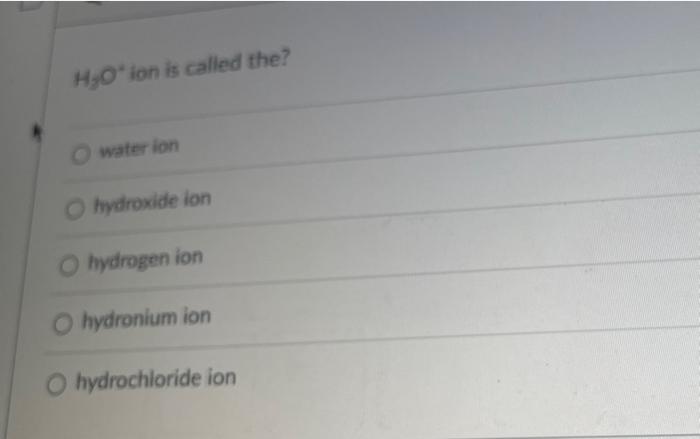 Solved H3O∗ ion is called the? water ion hydroxide ion | Chegg.com