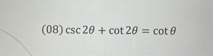 Solved (08)csc2θ+cot2θ=cotθ | Chegg.com