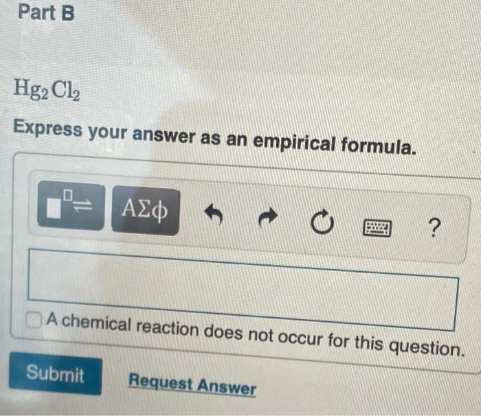 Solved Part B. Hg2Cl2 Express your answer as an empirical | Chegg.com