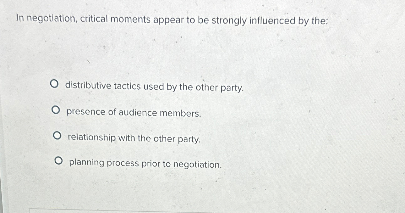 Solved In negotiation, critical moments appear to be | Chegg.com