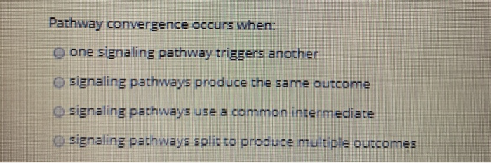 Solved Pathway convergence occurs when: one signaling | Chegg.com