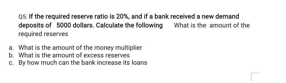 Solved Q5: If the required reserve ratio is 20%, and if a | Chegg.com