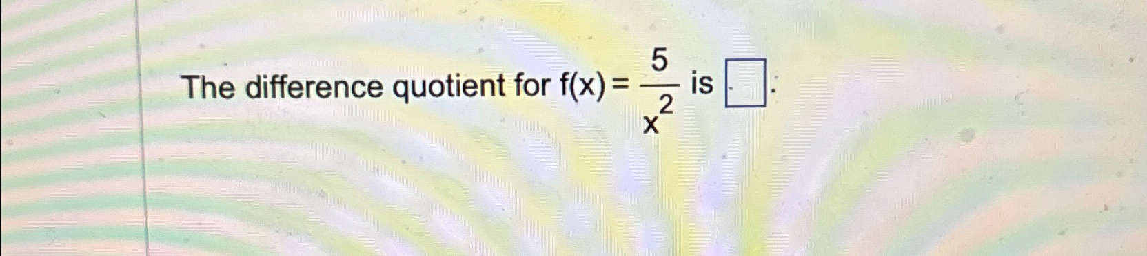 Solved The difference quotient for f(x)=5x2 ﻿is | Chegg.com