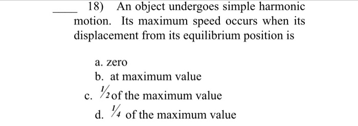 Solved 18) An object undergoes simple harmonic motion. Its | Chegg.com
