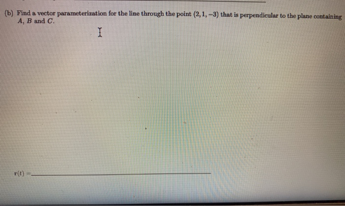 Solved B Find A Vector Parameterization For The Line