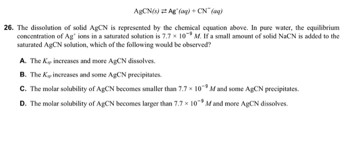 Solved AgCN(S) 2 Ag(aq) + CN (aq) 26. The dissolution of | Chegg.com