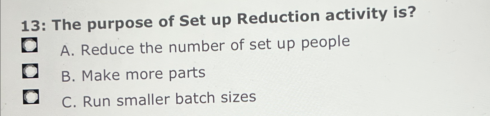 Solved 13: The purpose of Set up Reduction activity is?A. | Chegg.com
