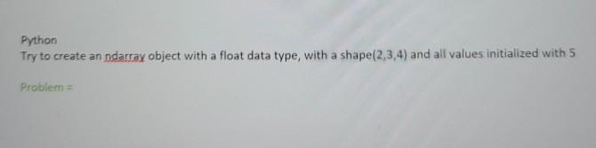 Solved Python Try to create an ndarray object with a float | Chegg.com