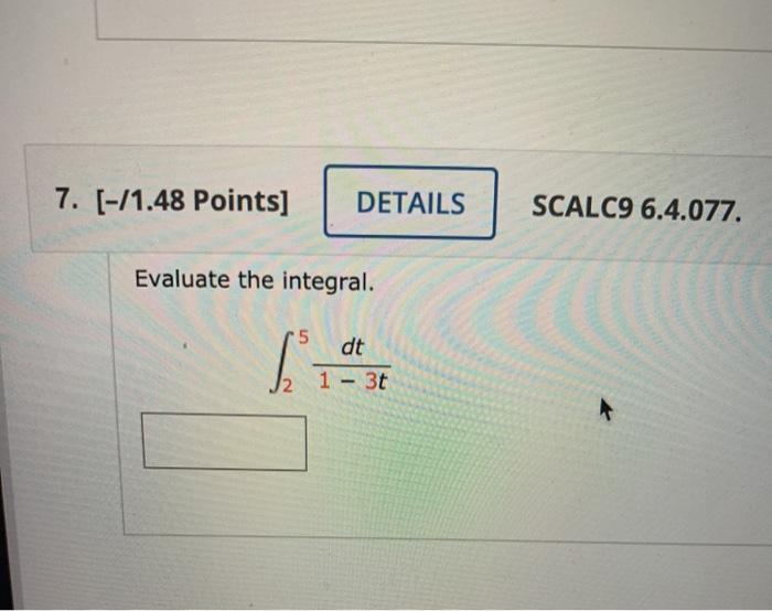Solved 7. [-/1.48 Points] DETAILS SCALC9 6.4.077. Evaluate | Chegg.com