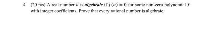Solved (20 pts) A real number a is algebraic if f(a)=0 for | Chegg.com