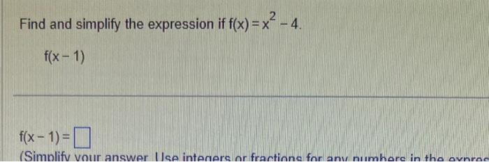 Solved Find and simplify the expression if f(x)=x2−4 f(x−1) | Chegg.com