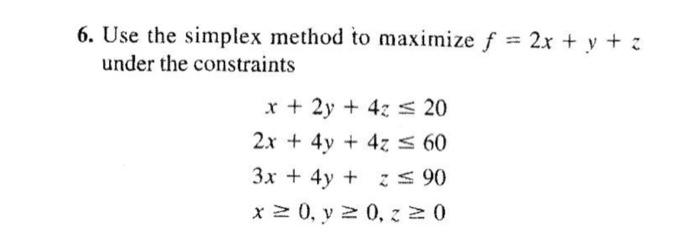 Solved 6. Use the simplex method to maximize f=2x+y+z under | Chegg.com