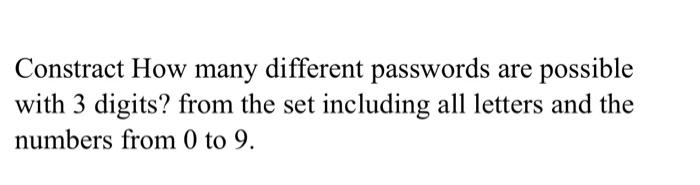 Solved Constract How many different passwords are possible | Chegg.com