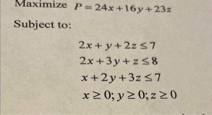 Solved Maximize P=24x+16y+23z Subject to: | Chegg.com