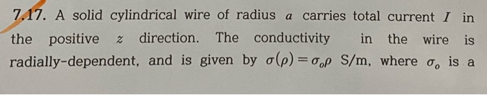 Solved 7.17. A solid cylindrical wire of radius a carries | Chegg.com