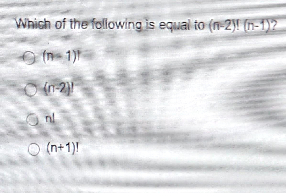 Solved Which of the following is equal to (n−2)!(n−1) ? | Chegg.com