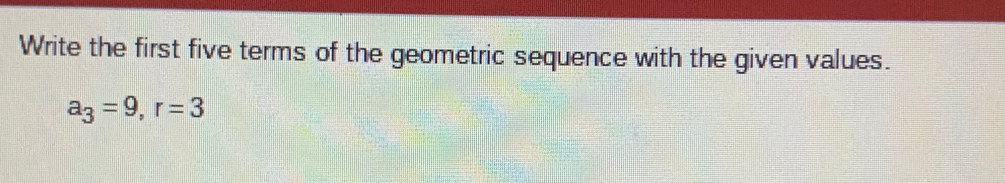Solved Write the first five terms of the geometric sequence | Chegg.com