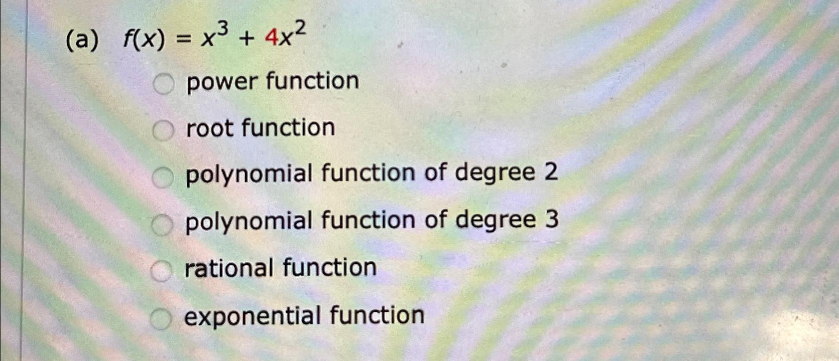 Solved (a) f(x)=x3+4x2power functionroot functionpolynomial | Chegg.com
