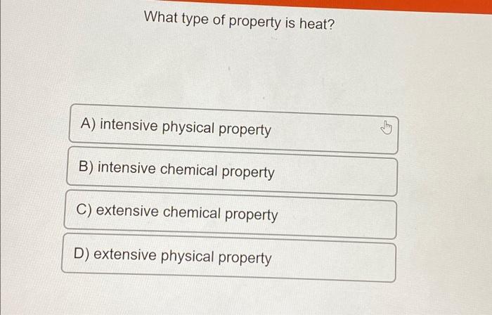 Solved What type of property is heat? A) intensive physical | Chegg.com