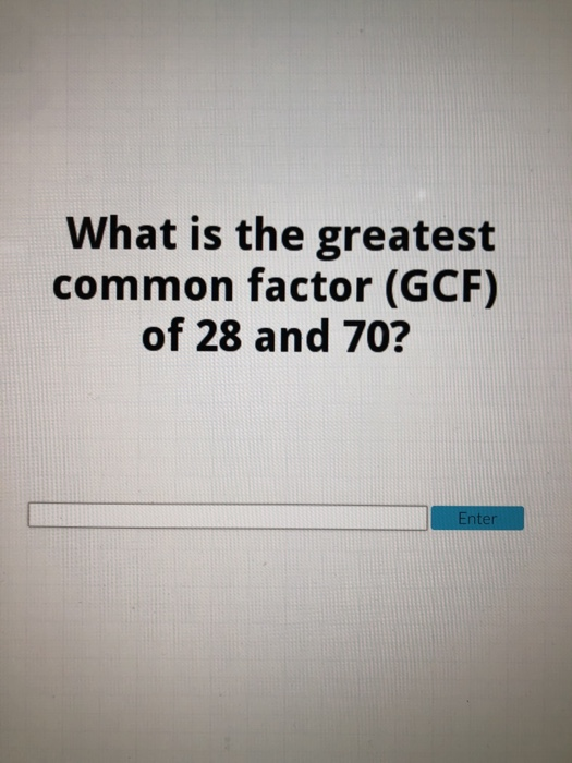 Solved What is the greatest common factor (GCF) of 28 and | Chegg.com