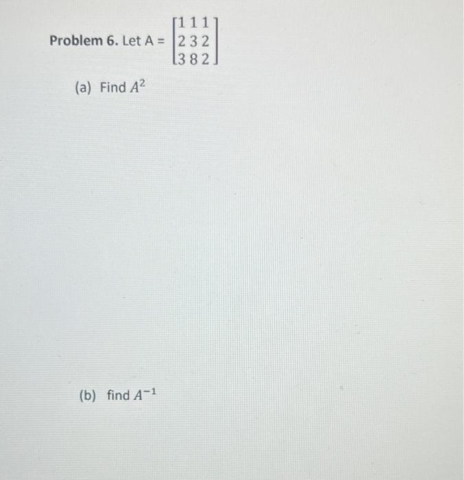 Solved blem 6. Let A=⎣⎡123138122⎦⎤ (a) Find A2 (b) find A−1 | Chegg.com