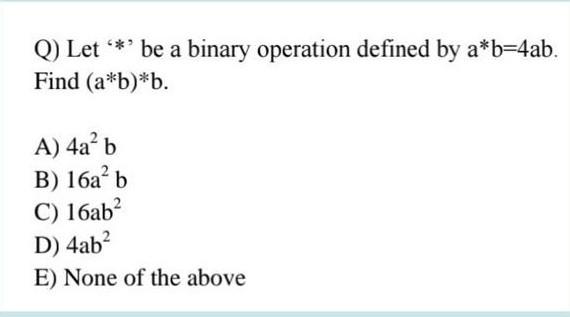 Solved Q) Let **' be a binary operation defined by a*b=4ab. | Chegg.com