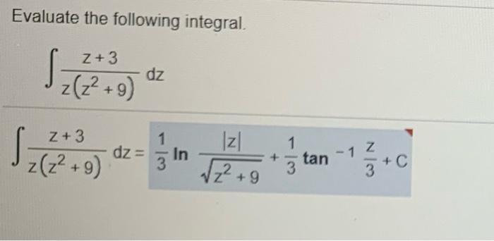 Solved Evaluate the following integral. Z+3 dz z(z²+9) Z +3 | Chegg.com
