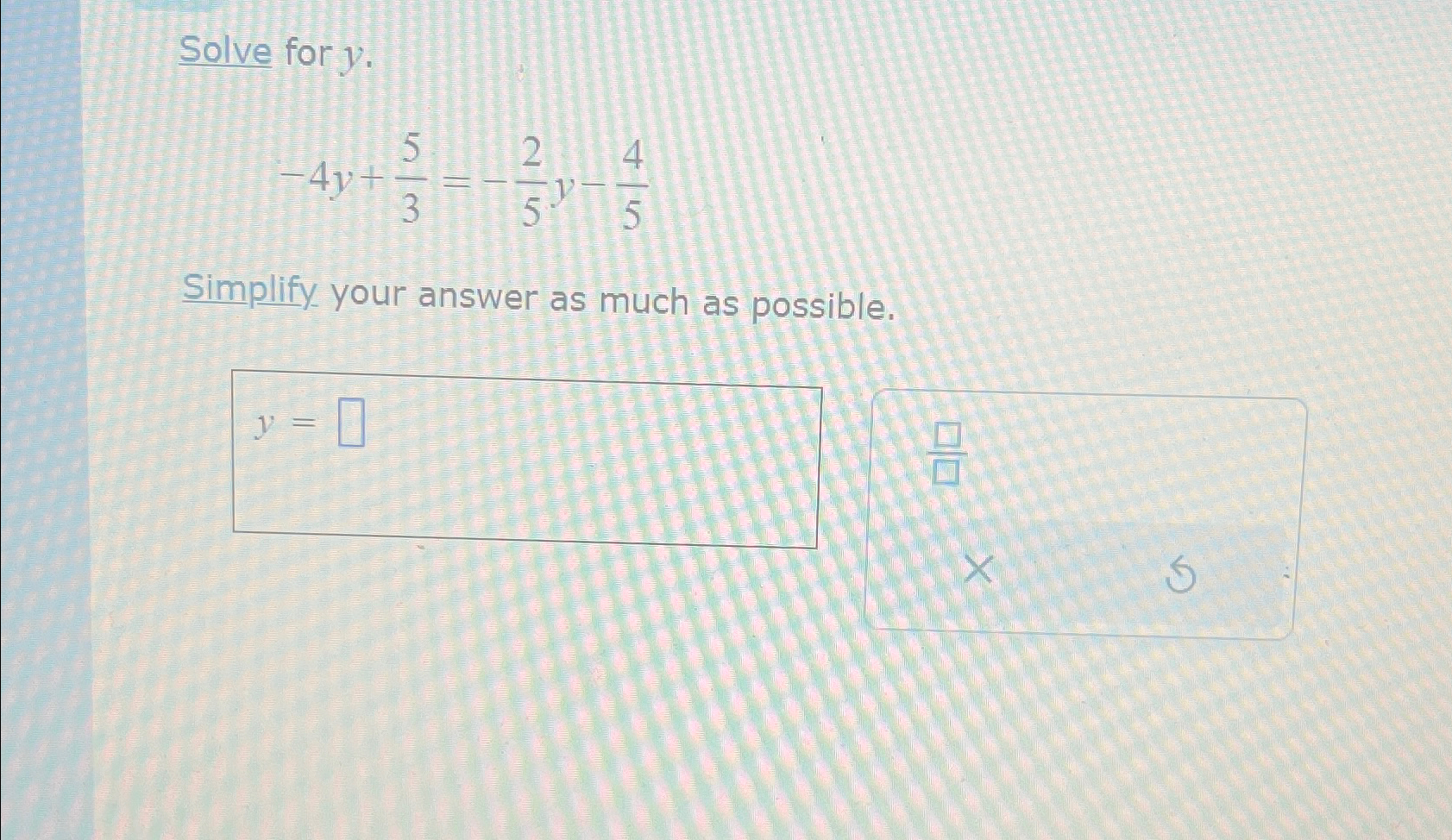 Solved Solve for y.-4y+53=-25y-45Simplify your answer as | Chegg.com