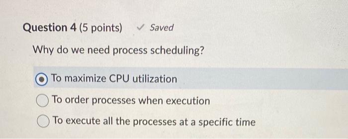 Solved Why do we need process scheduling? To maximize CPU | Chegg.com