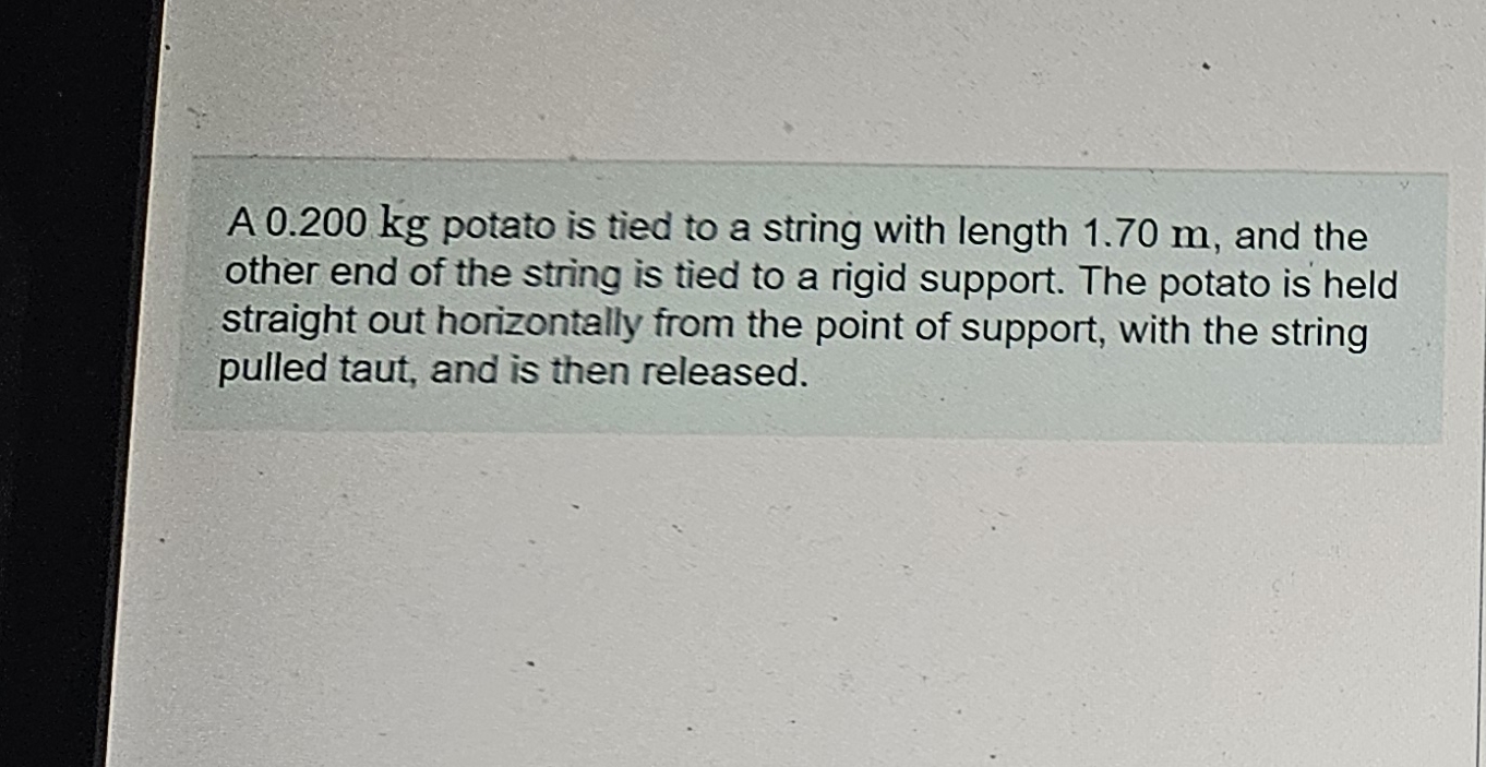 Solved A 0.200 ﻿kg potato is tied to a string with length | Chegg.com