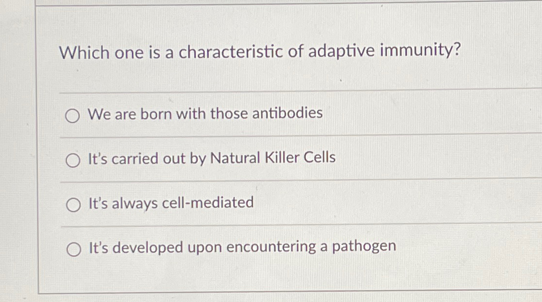 Solved Which one is a characteristic of adaptive immunity?We | Chegg.com