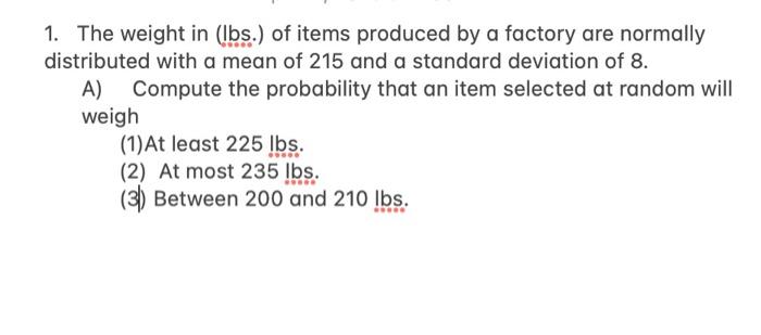 Solved 1. The weight in (Ibs..) of items produced by a | Chegg.com