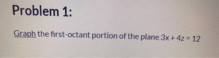 Solved Problem 1: Graph the first-octant portion of the | Chegg.com