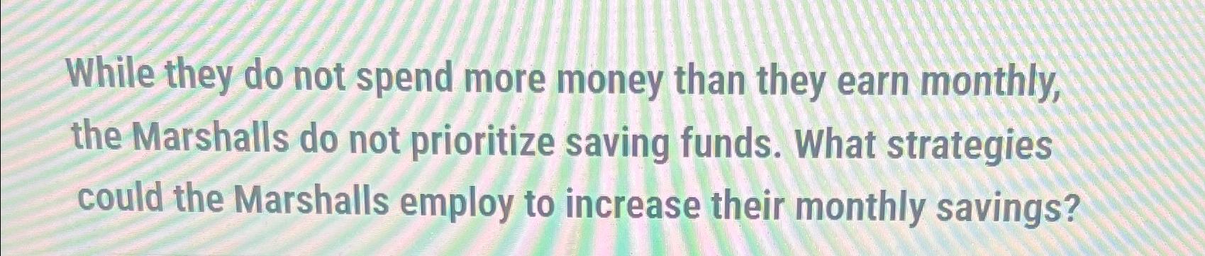 Solved While they do not spend more money than they earn | Chegg.com
